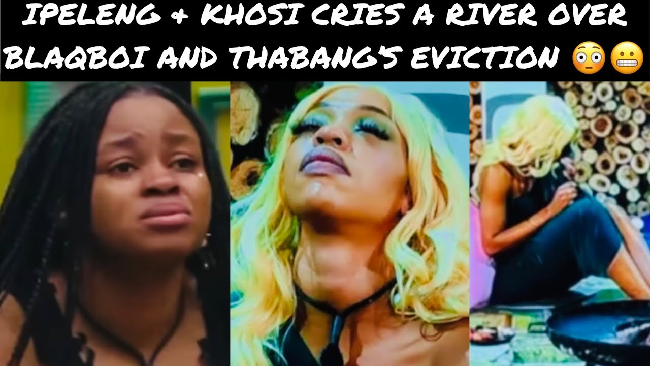 BIG BROTHER TITANS: KHOSI IS DOWNCAST 😔 BECAUSE OF THABANG’S EXIT| IPELENG CRIES A RIVER 😳😱 ...