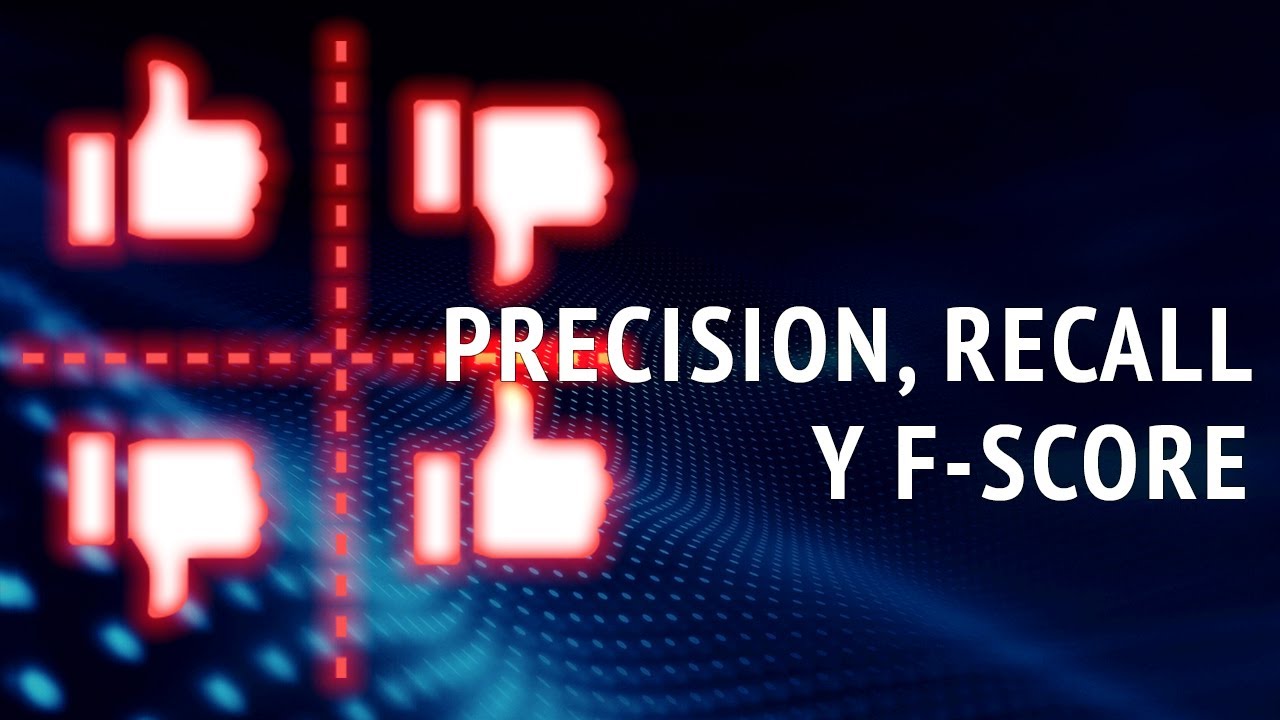 PRECISION RECALL Y F SCORE qu Son Y Cu ndo Usarlos YouTube PRECISION RECALL Y F SCORE qu Son Y Cu ndo Usarlos YouTube