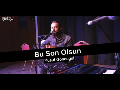 Yusuf Goncagül - Bu Son Olsun (#Akustik)