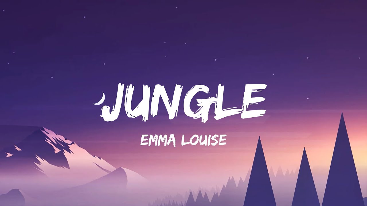 Emma Louise - Jungle (Lyrics) - YouTube