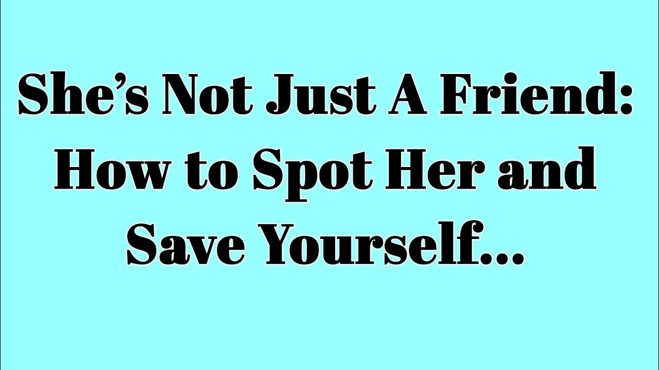 📃 She’s Not Just A Friend: How to Spot Her and Save Yourself... - YouTube