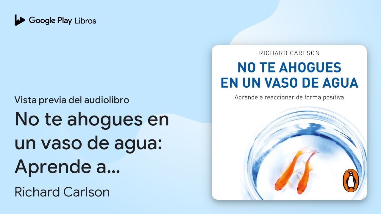 No te ahogues en un vaso de agua: Aprende a… de Richard Carlson · Vista ...