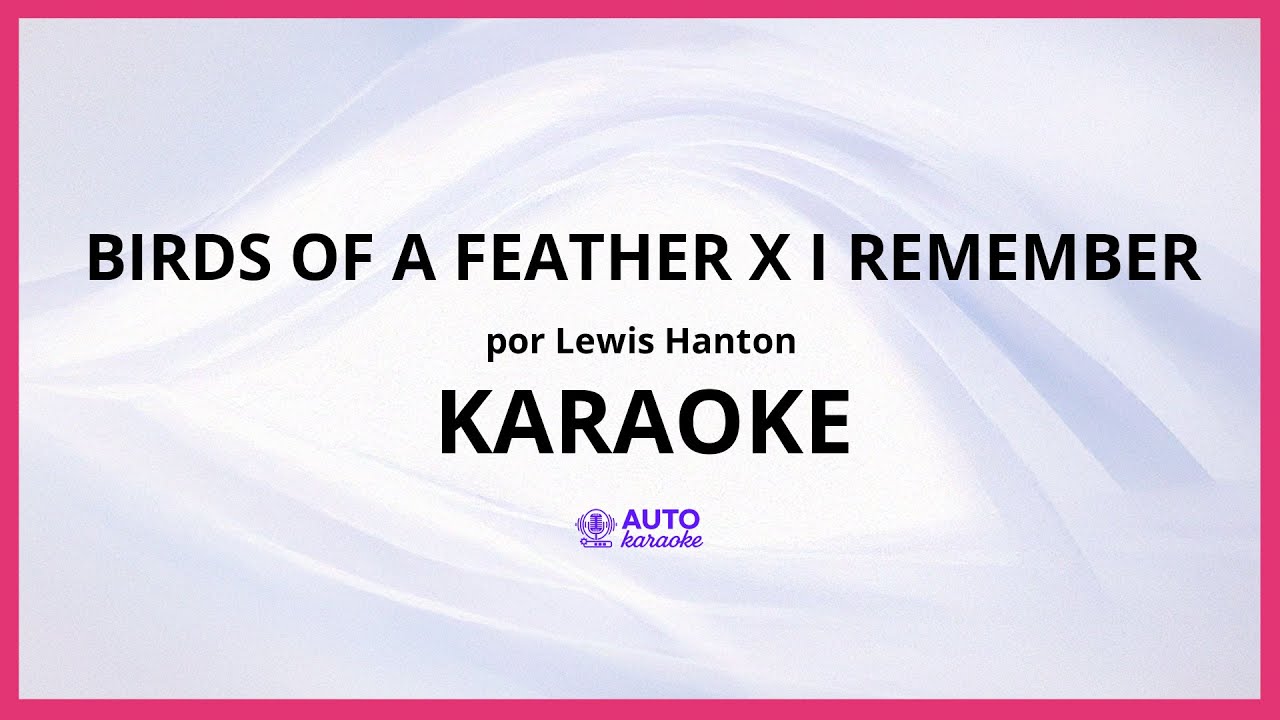 Lewis Hanton - Birds of a feather x I Remember KARAOKE (tono original ...