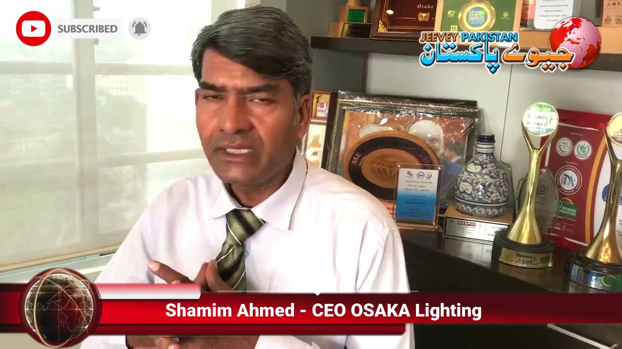 Exclusive Interview of Shamim Ahmed CEO Osaka Lighting | jeeveypakistan ...