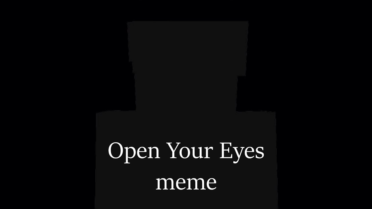 Open Your Eyes - Meme animation - YouTube