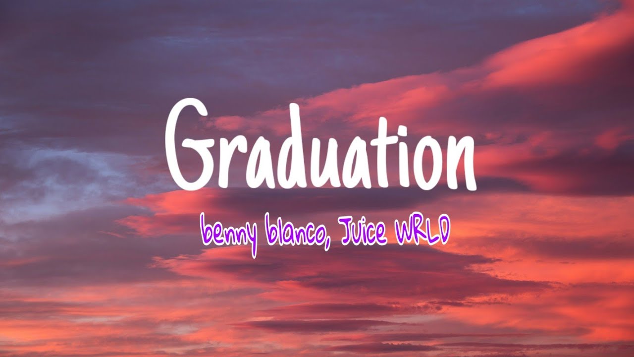 Benny Blanco Juice Wrld Graduation Lyrics Youtube