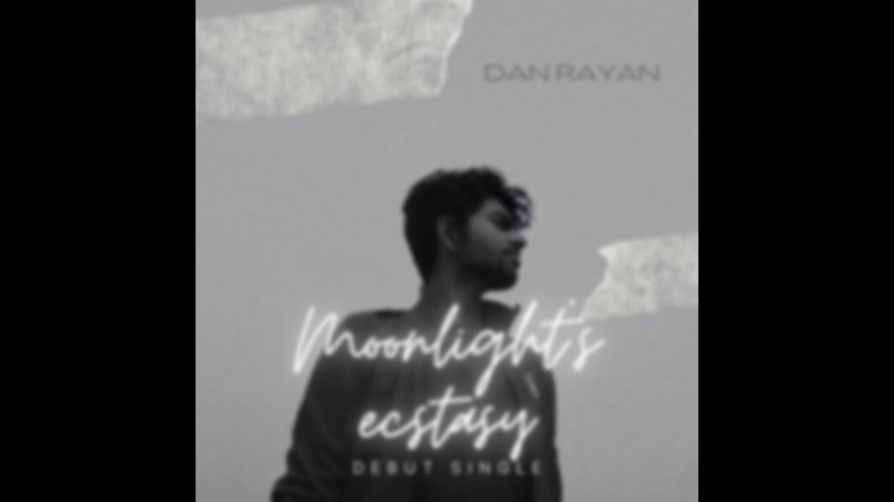 moonlight's ecstasy | Dan Rayan | Debut Single - YouTube