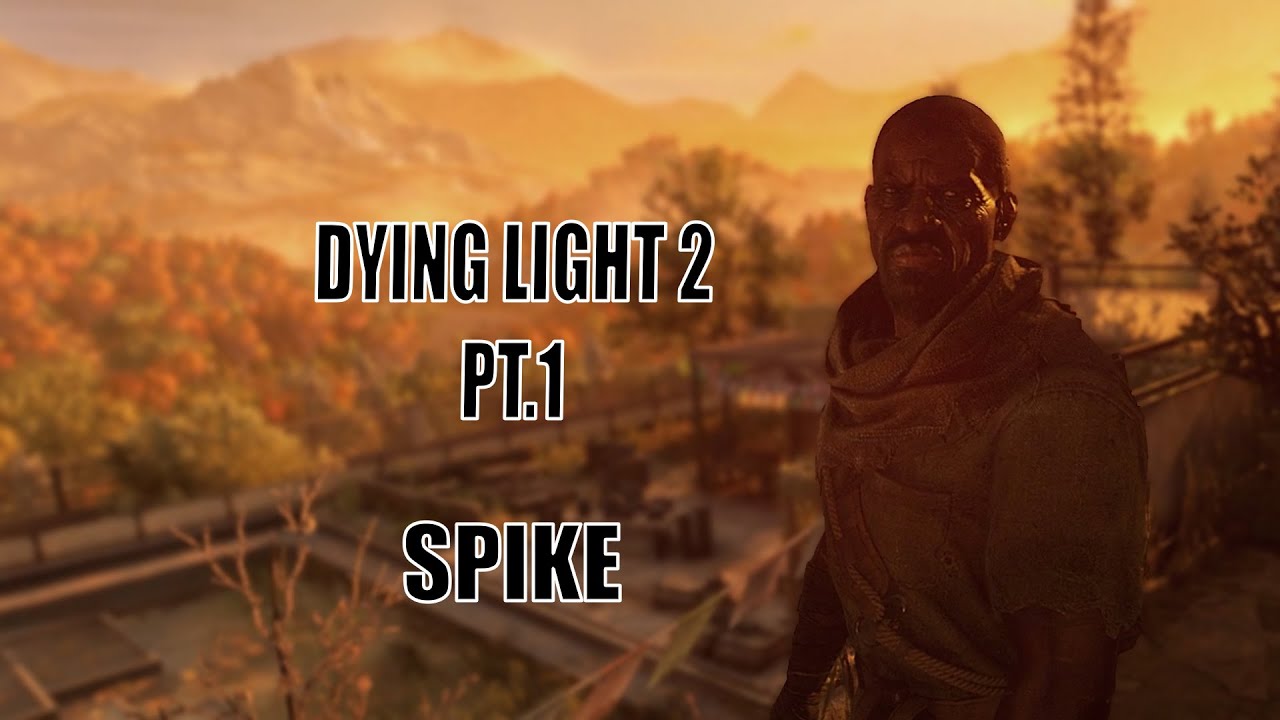SPIKE | Dying Light 2 (PC) Full Walkthrough Pt. 1 - YouTube