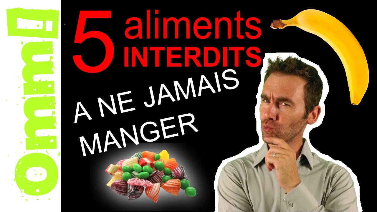 5 aliments INTERDITS .... pourquoi ? - YouTube