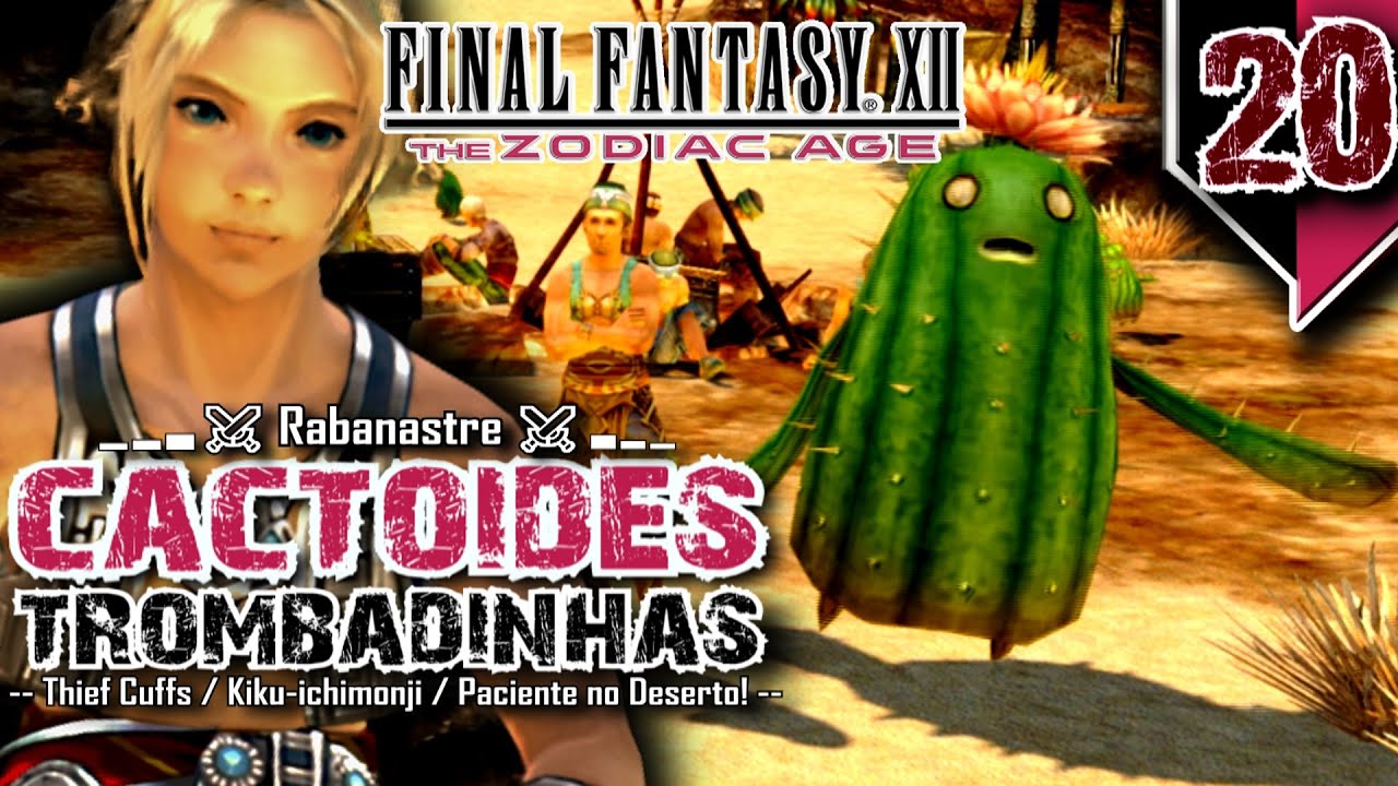 FINAL FANTASY XII - The Zodiac Age #20 | "CACTOIDES Trombadinhas!" [PC ...