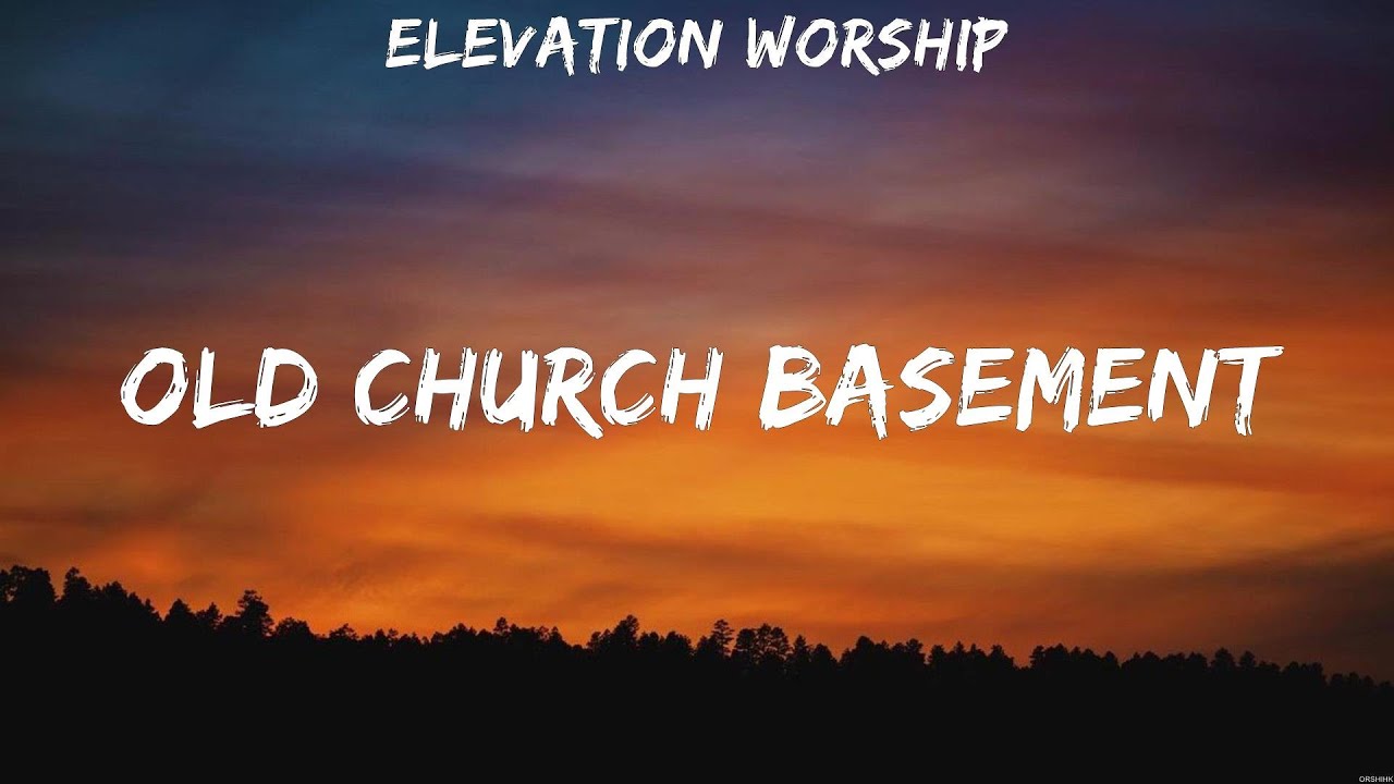 Old Church Basement - Elevation Worship (Lyrics) - Through It All ...