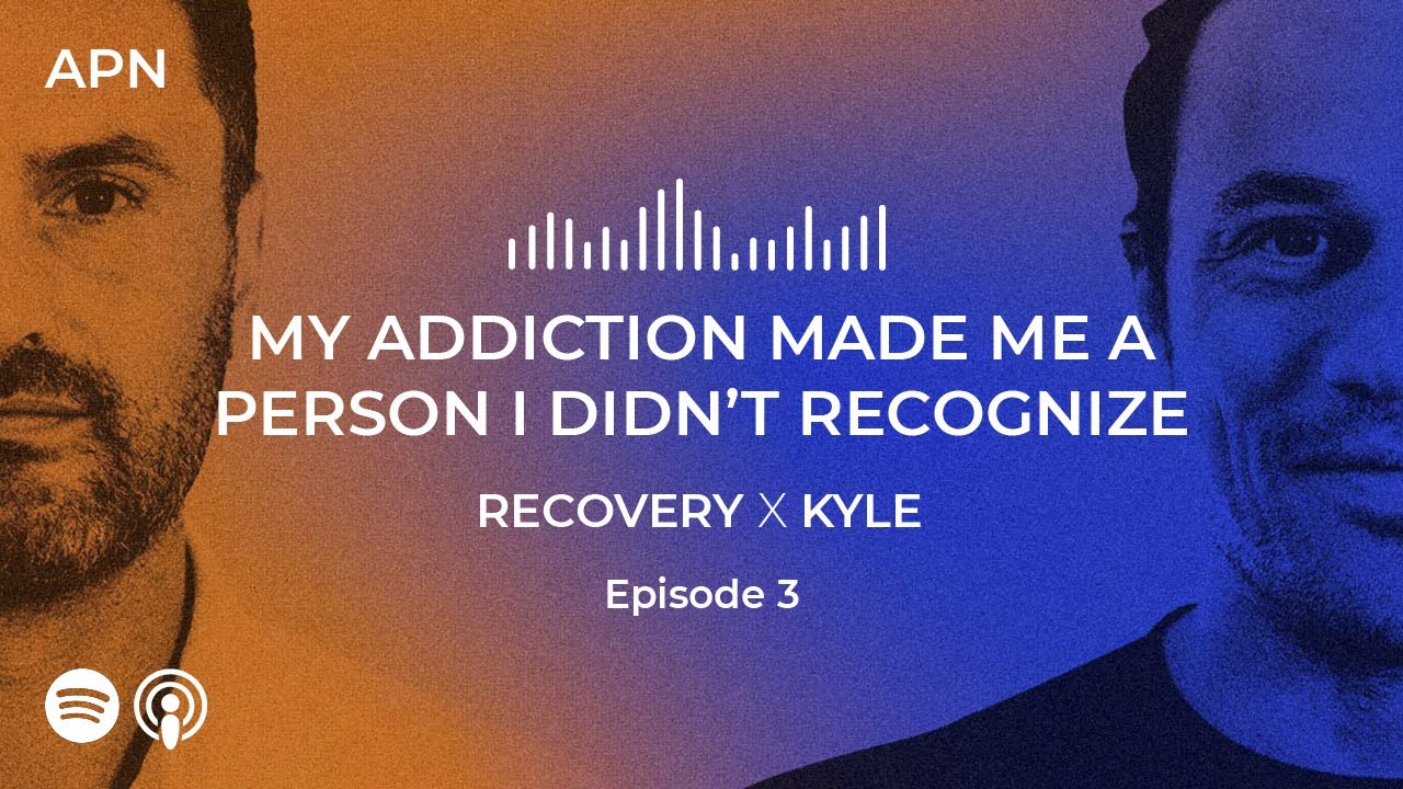 My Addiction Made Me a Person I Didn't Recognize: Recovery x Kyle - YouTube