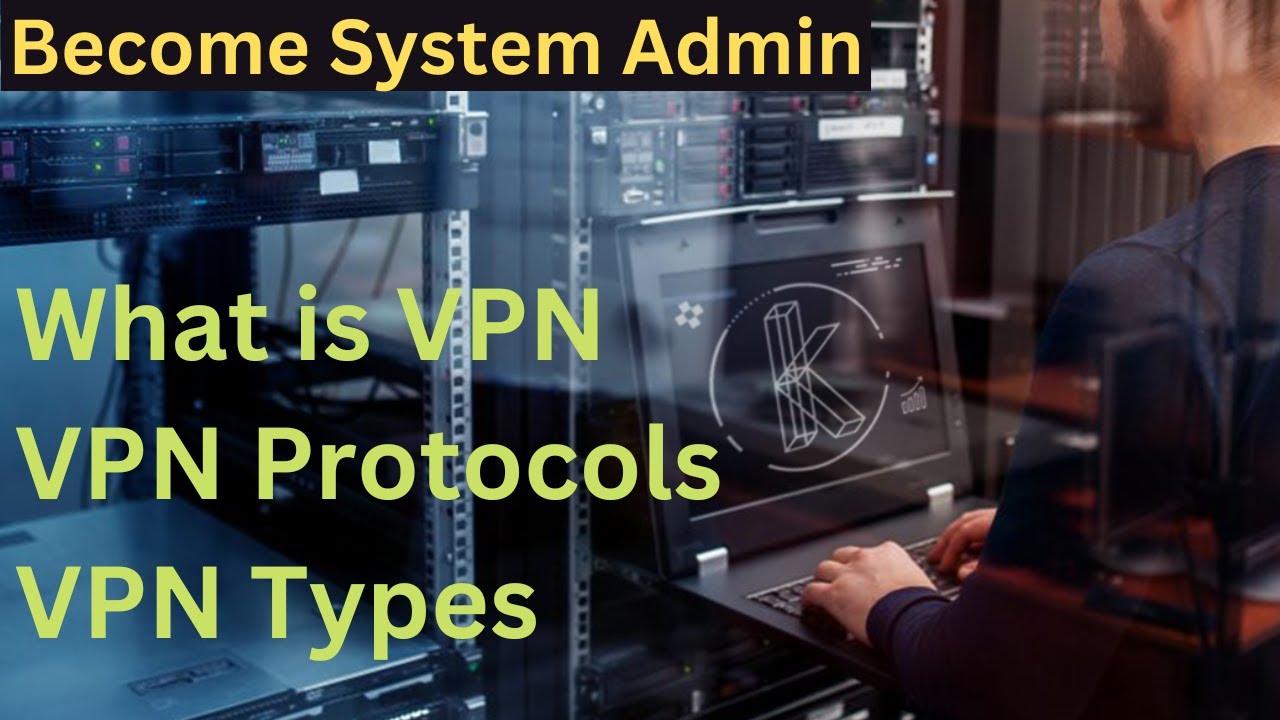 What is VPN ? About types of VPN and VPN Protocols | Become system ...