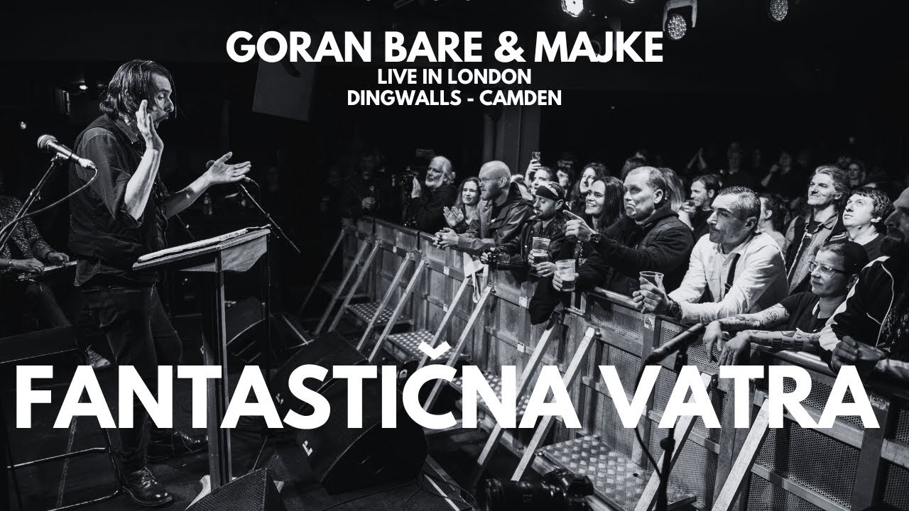 Goran Bare & Majke - Fantastična vatra (Live in London, 28.4.2024 ...