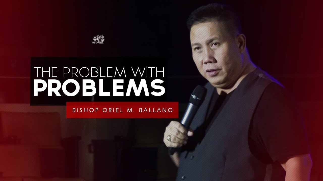 The Problem with Problems by Bishop Oriel M. Ballano - YouTube