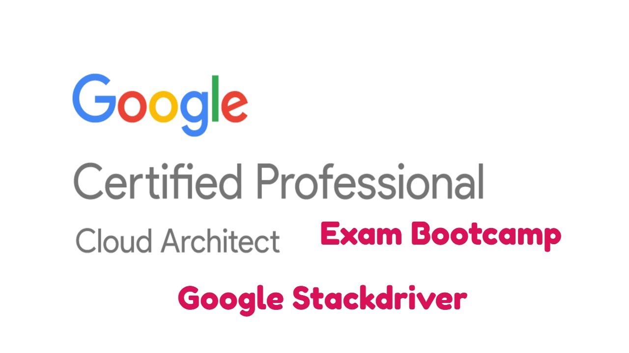Google Cloud Platform Certified Professional - Cloud Architect - Stackdriver Overview cloud ...