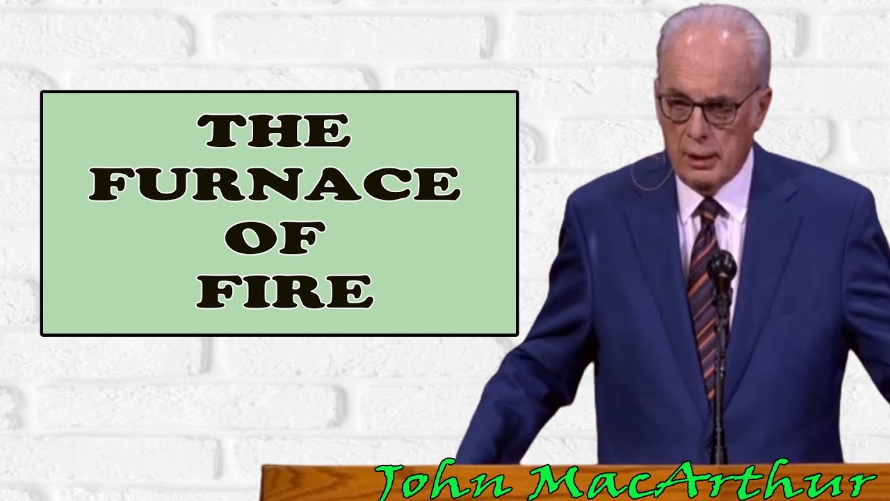 The furnace of fire by Pastor John Macarthur - YouTube
