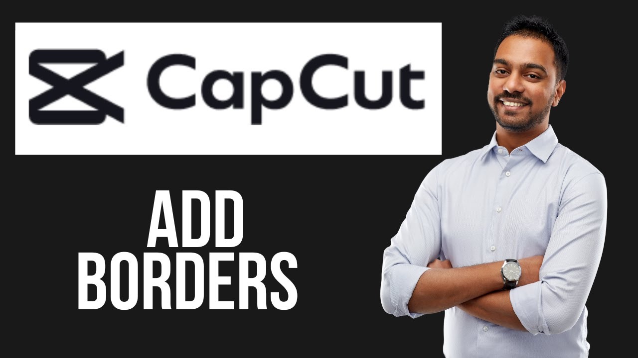 How to Add Borders to Video in CapCut | Custom Frame Tutorial - YouTube