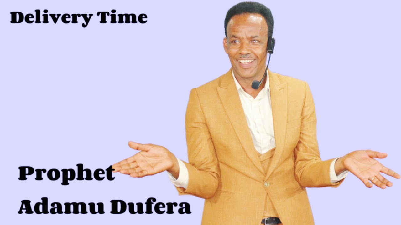 Delivery Time |Prophet Adamu Dufera |@BurkaJiregnaInt.ChurchBJIC - YouTube