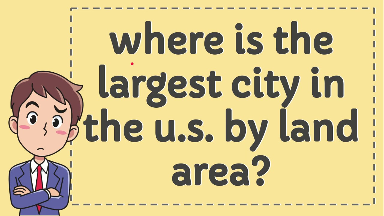 Where Is The Largest City In The U S By Land Area YouTube where-is-the-largest-city-in-the-u-s-by-land-area-youtube