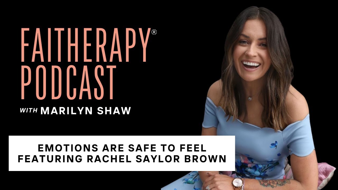 Emotions are Safe to Feel Featuring Rachel Saylor Brown | Faitherapy ...