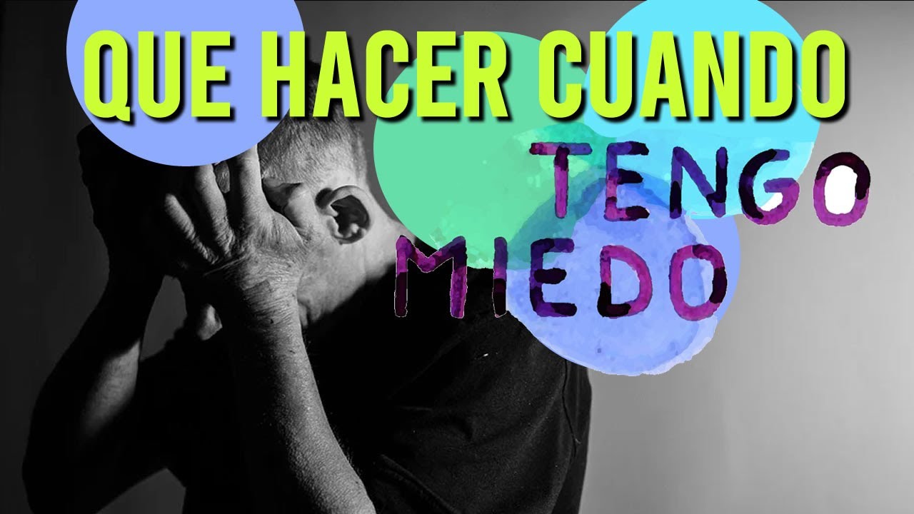 QUE HACER CUANDO TENGO MIEDO - YouTube