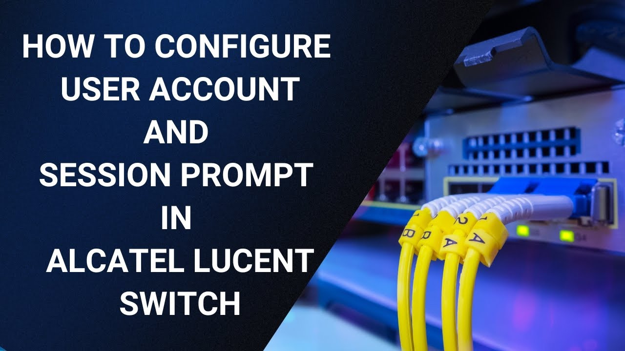 How to configure user account in Alcatel Lucent OS6450 | How to set session prompt - YouTube
