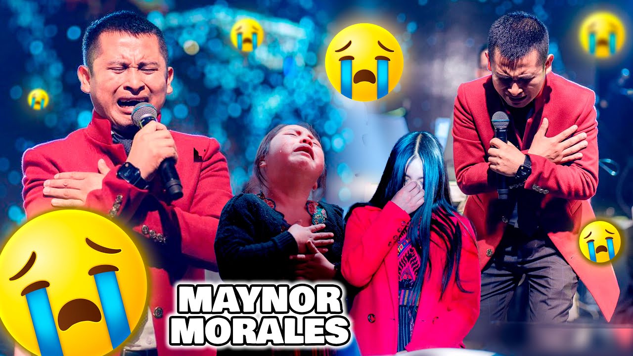 MAYNOR MORALES 😭 Llorar ante Papa Dios NO TIENE PRECIO que linda es su ...