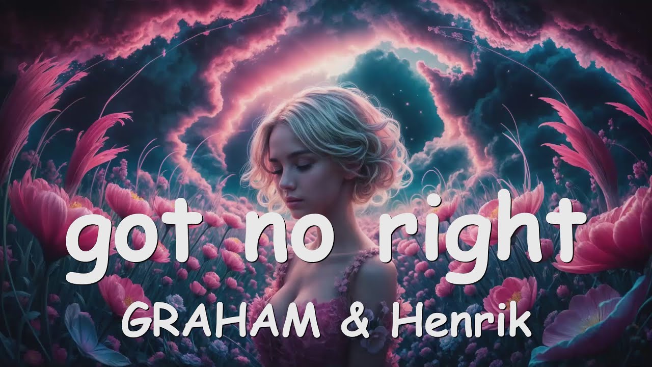 GRAHAM & Henrik – got no right (Lyrics) 💗♫ - YouTube