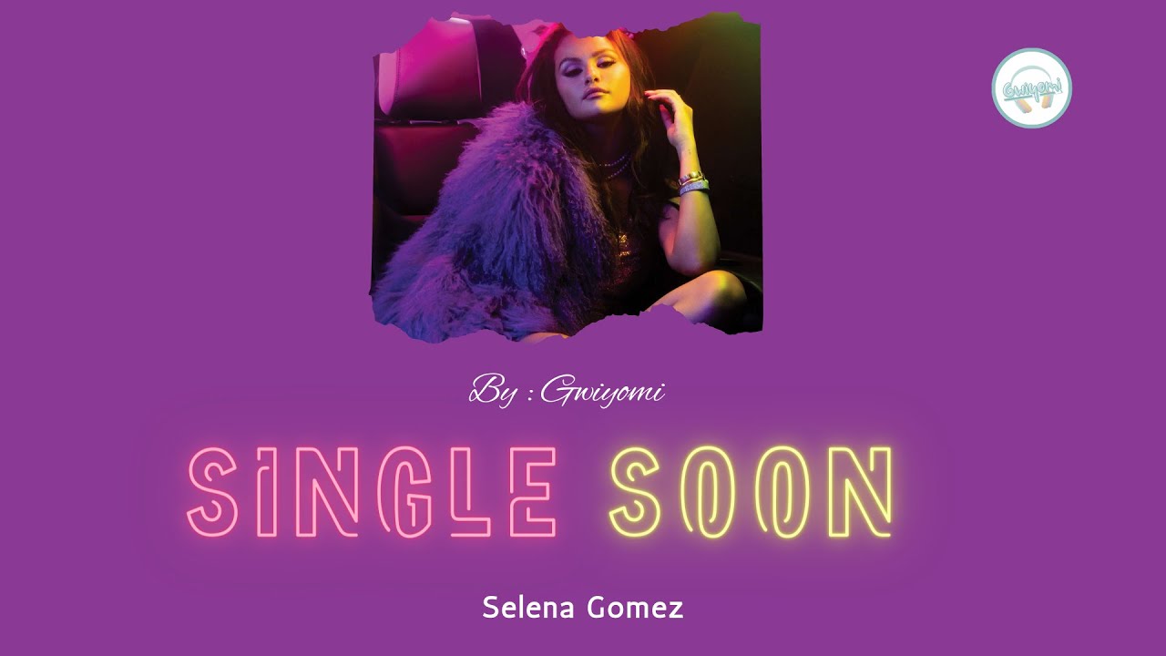 Selena Gomez - Single Soon - Lyrics - YouTube