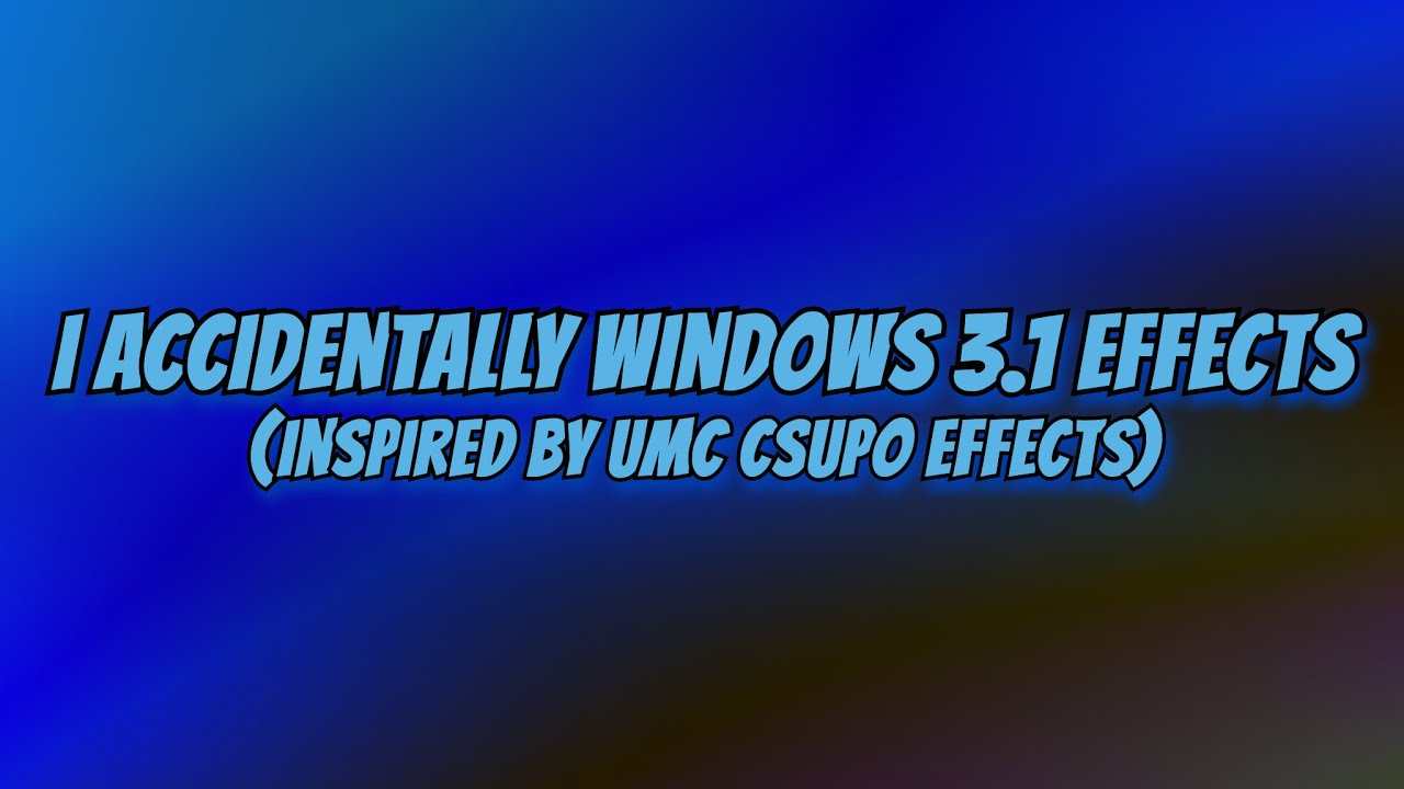 I accidentally Windows 3.1 Effects (Inspired by UMC Csupo Effects ...