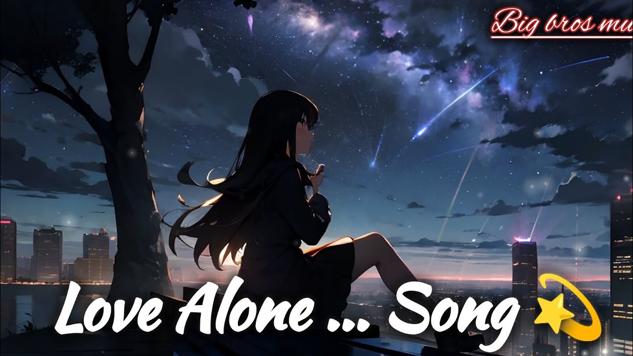 BIG BROS MUSIC ft- Love Alone song Top Mind relax Song 💝 || Love song ...