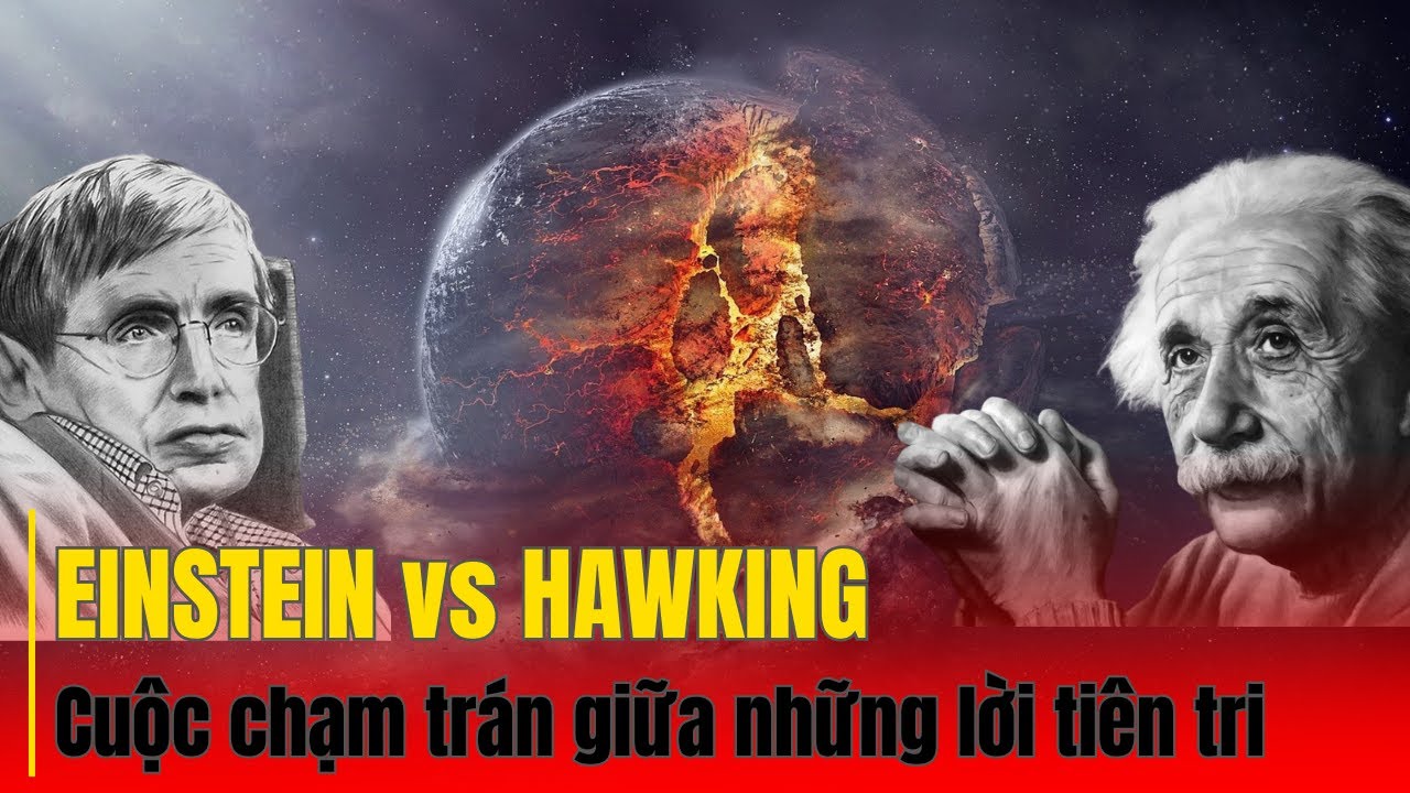 EINSTEIN vs HAWKING - Những lời tiên đoán về sự tồn vong của nhân loại ...