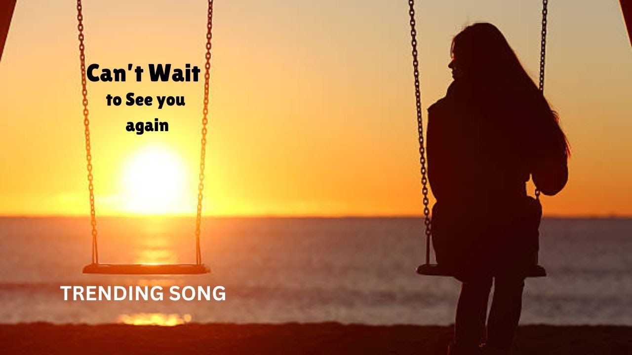 Can't Wait to See You Again | Official Music | SONG |LYRICS |ENGLISH ...