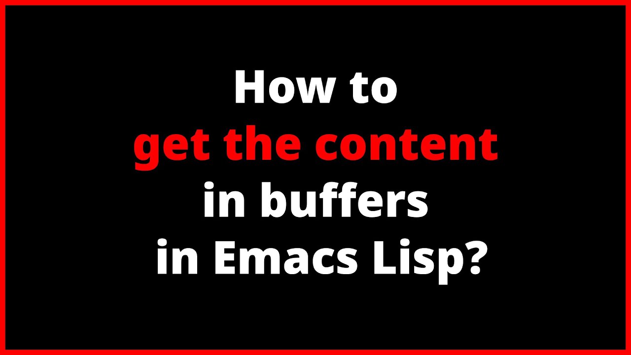 How To Get The Content In Buffers In Emacs Lisp Buffer Substring Youtube 9583