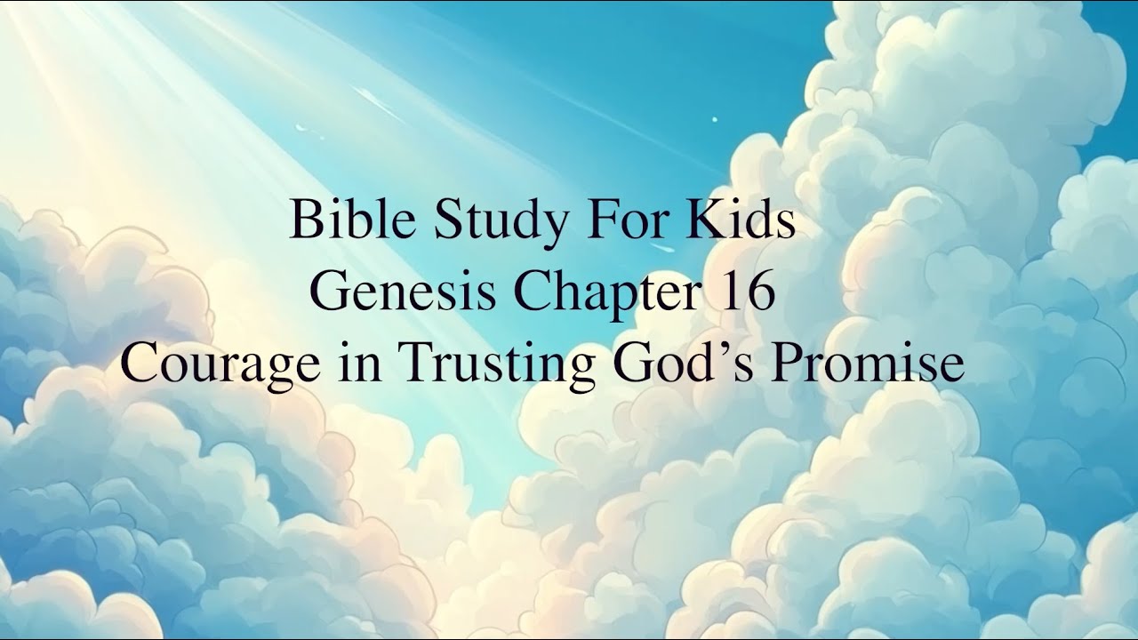Bible Study for Kids: Genesis 16 - Courage in Trusting God’s Promise ...