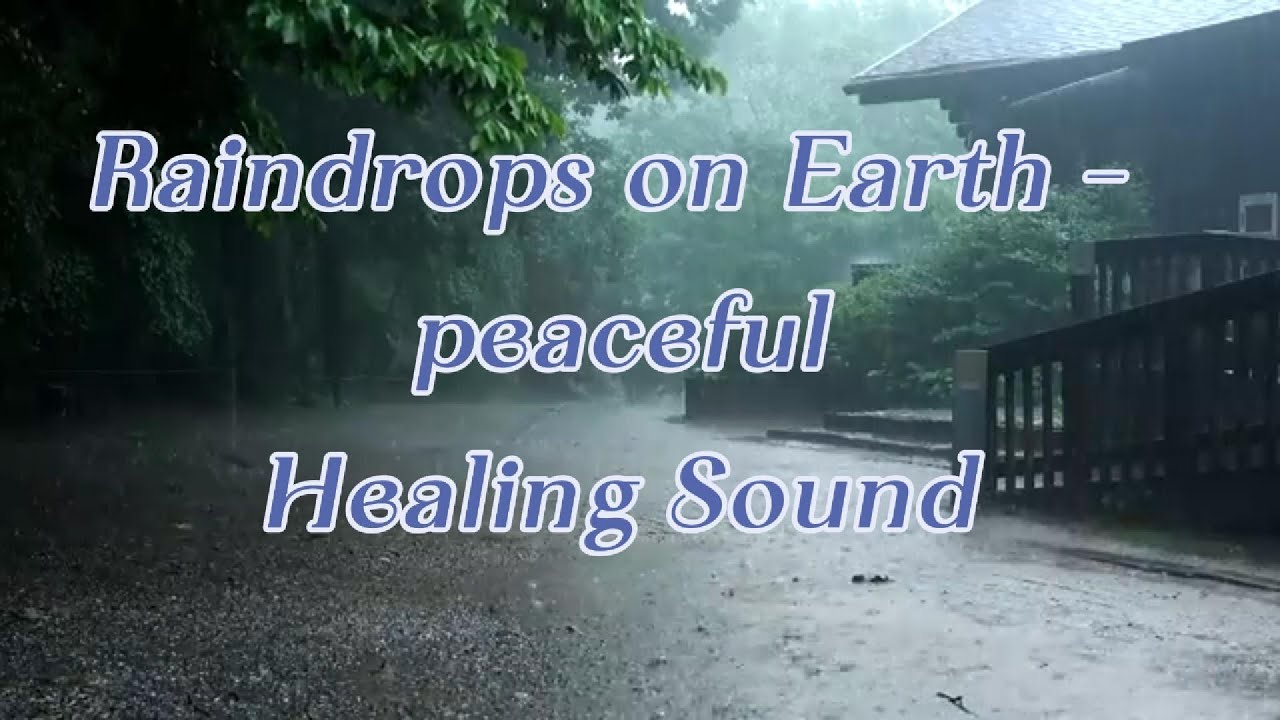 "Raindrops on Earth –Peaceful Healing Sound" "After 5 minutes, the ...