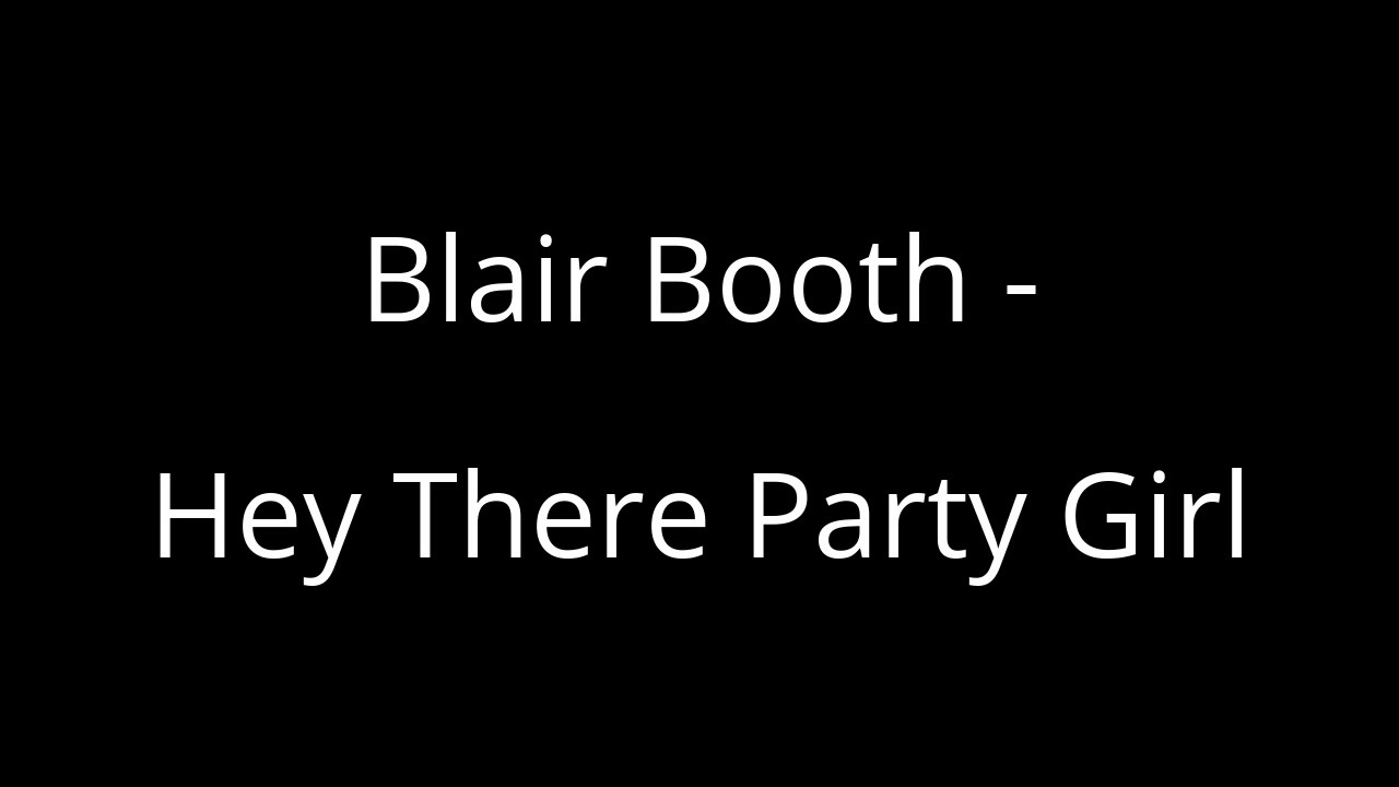 Blair Booth - Hey There Party Girl - YouTube