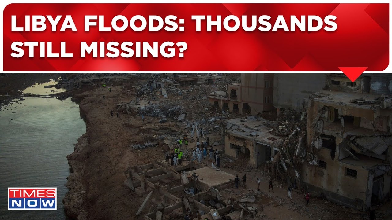 Libya Floods Live| Thousands Still Missing Amid Disaster | Several ...