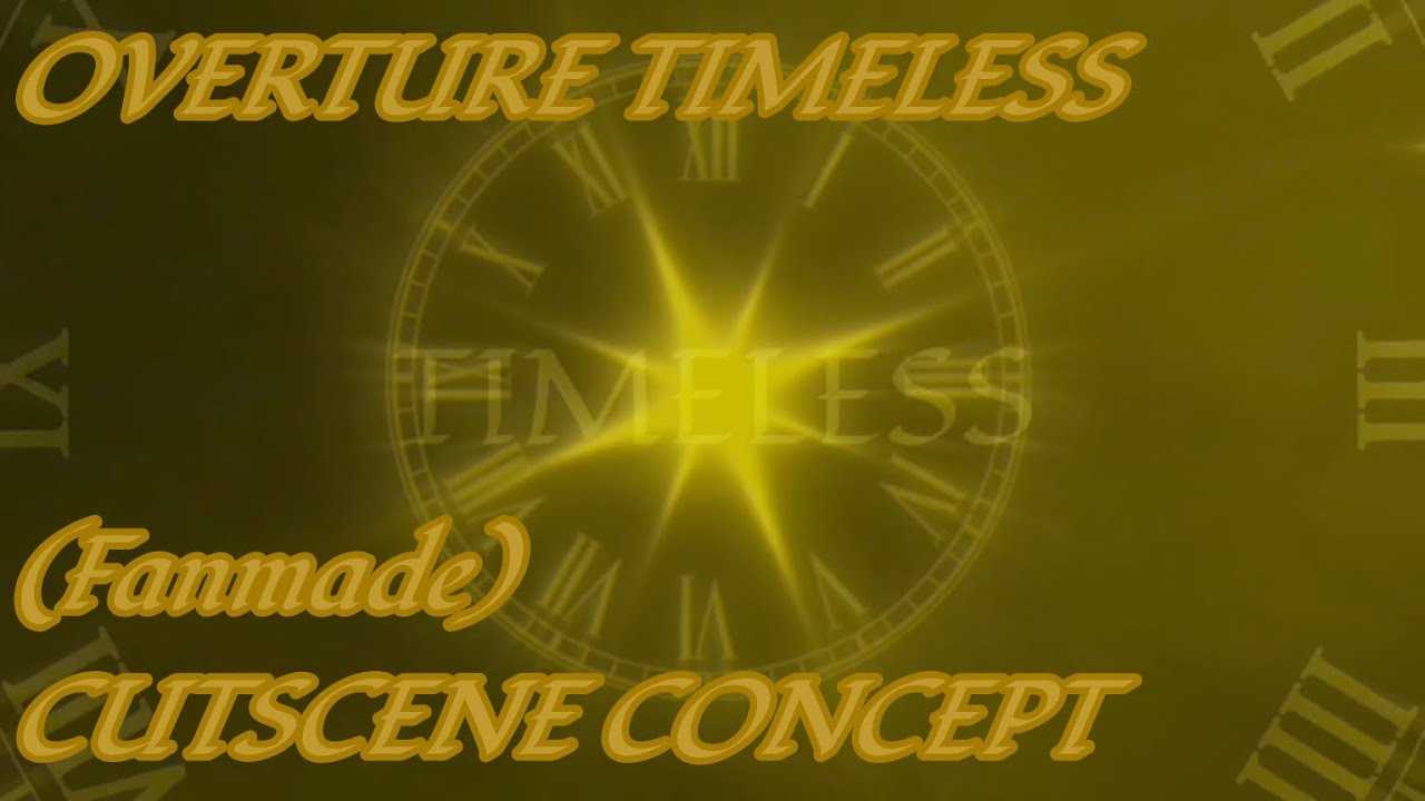 OVERTURE: TIMELESS Cutscene Concept (Fanmade) - YouTube