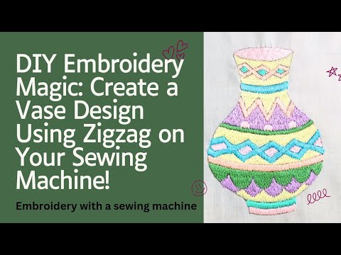 DIY Embroidery Magic: Create a Vase Design Using Zigzag on Your Sewing ...