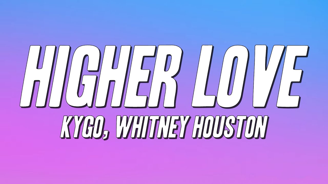 Kygo, Whitney Houston - Higher Love (Lyrics) - YouTube