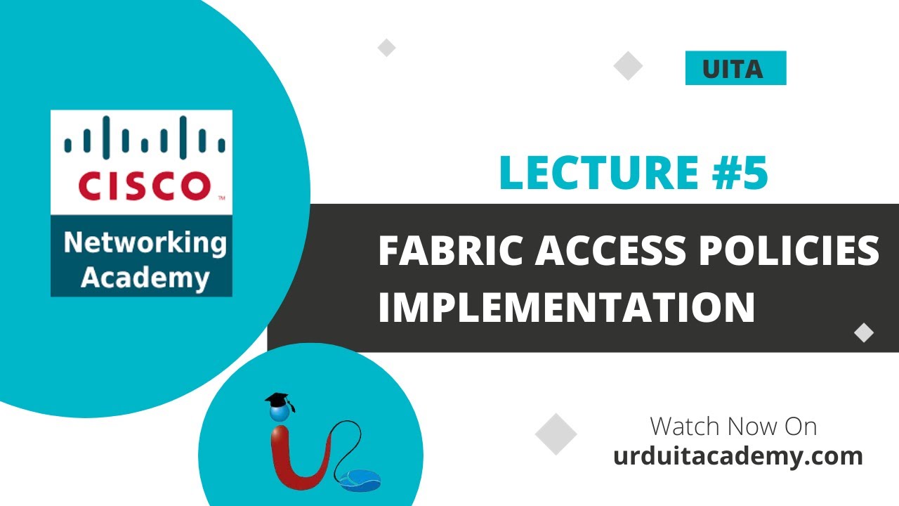 Lecture 5: Fabric Access Policies Implementation in Cisco Networking ...