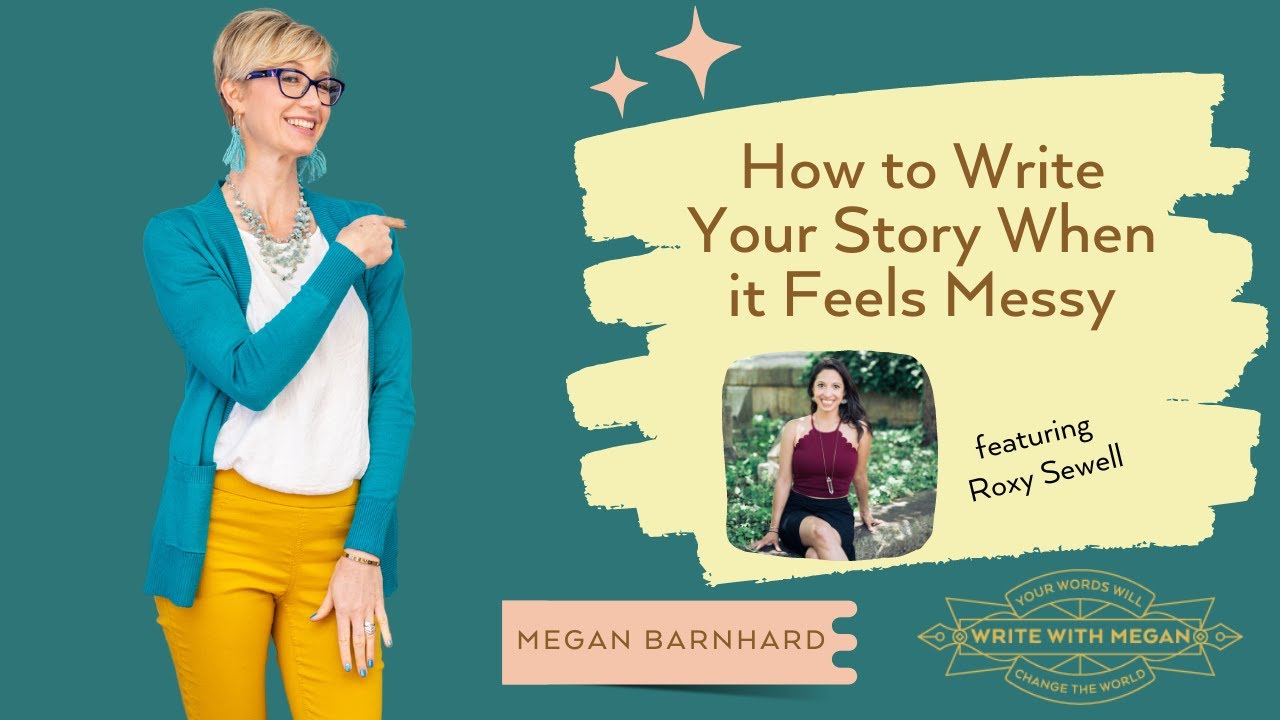 How to Write Your Story When it Feels Messy featuring Roxy Sewell - YouTube