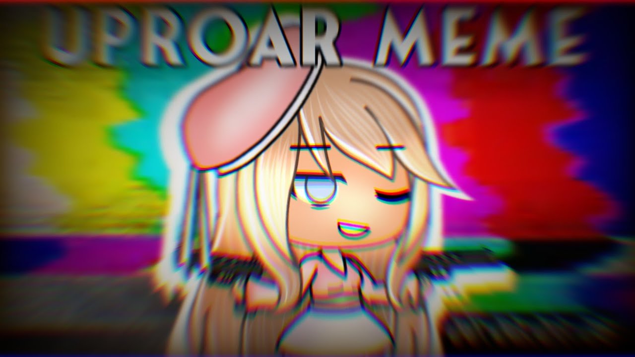 Uproar | Meme | LuluLikesGacha - YouTube