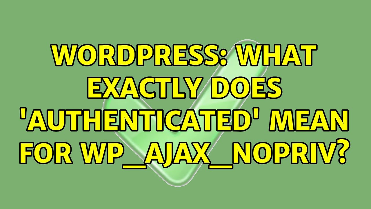 Wordpress What Exactly Does authenticated Mean For Wp ajax nopriv YouTube Wordpress What Exactly Does authenticated Mean For Wp ajax nopriv YouTube