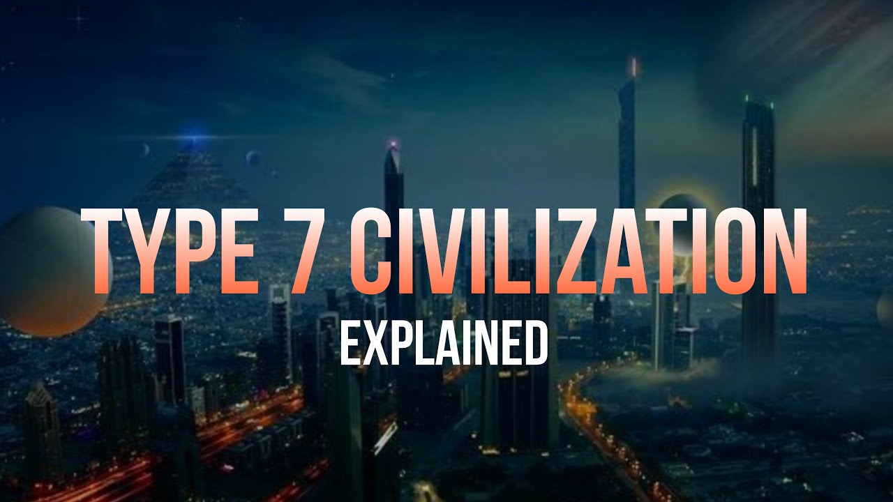 Unveiling the Mystery Of Type 7 Civilization | Detailed Explanation ...
