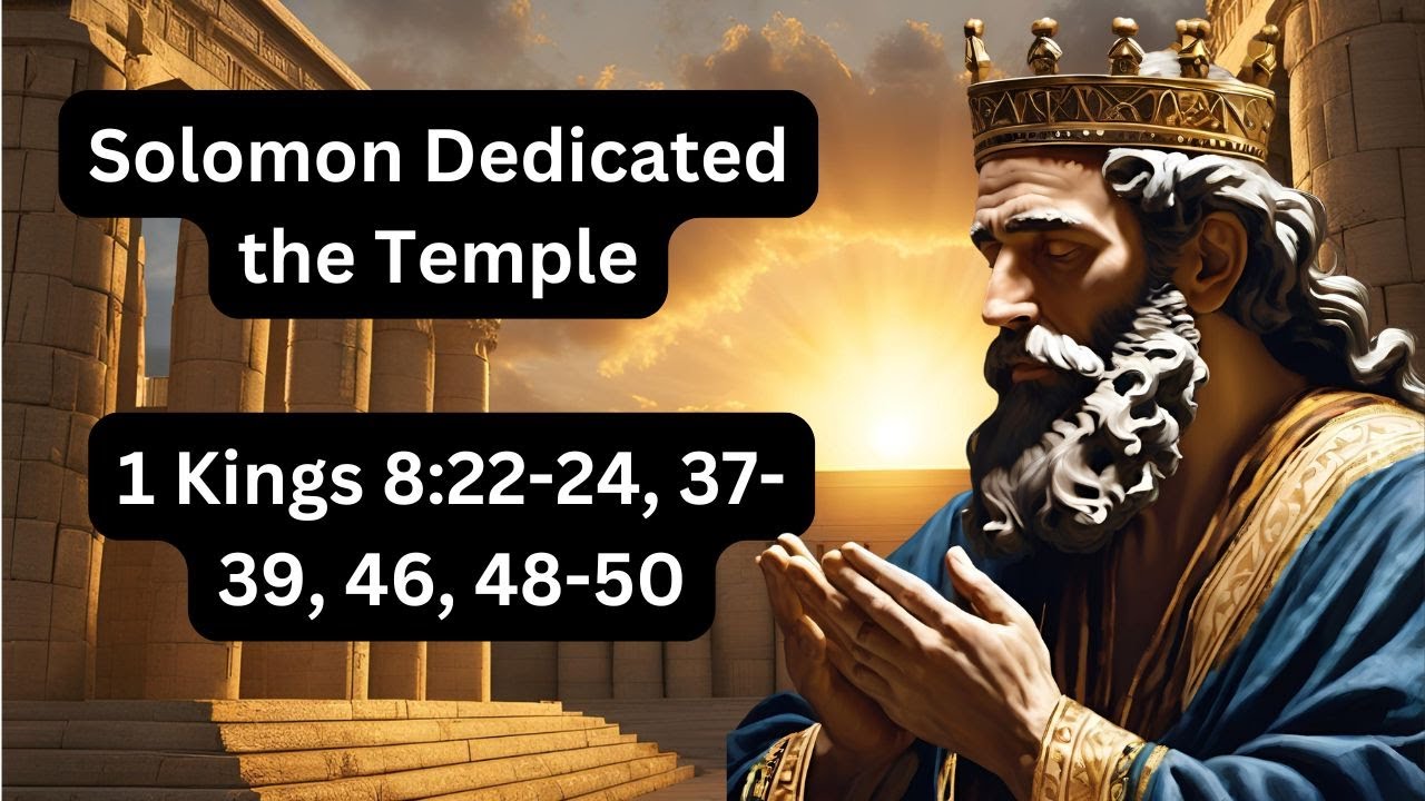 Sun, Sept 8, "Solomon Dedicated the Temple" 1 Kings 8:22-24, 37-39, 46 ...