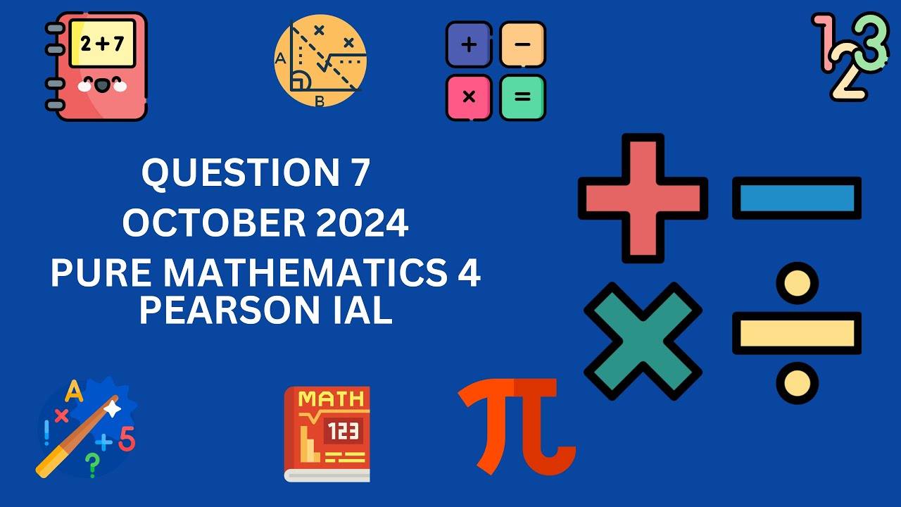 Question 7 | 2024 October | Pure Mathematics 4 | Pearson IAL - YouTube