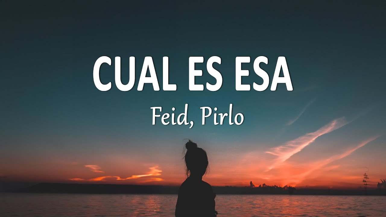 Feid, Pirlo - CUAL ES ESA (Letra) - YouTube
